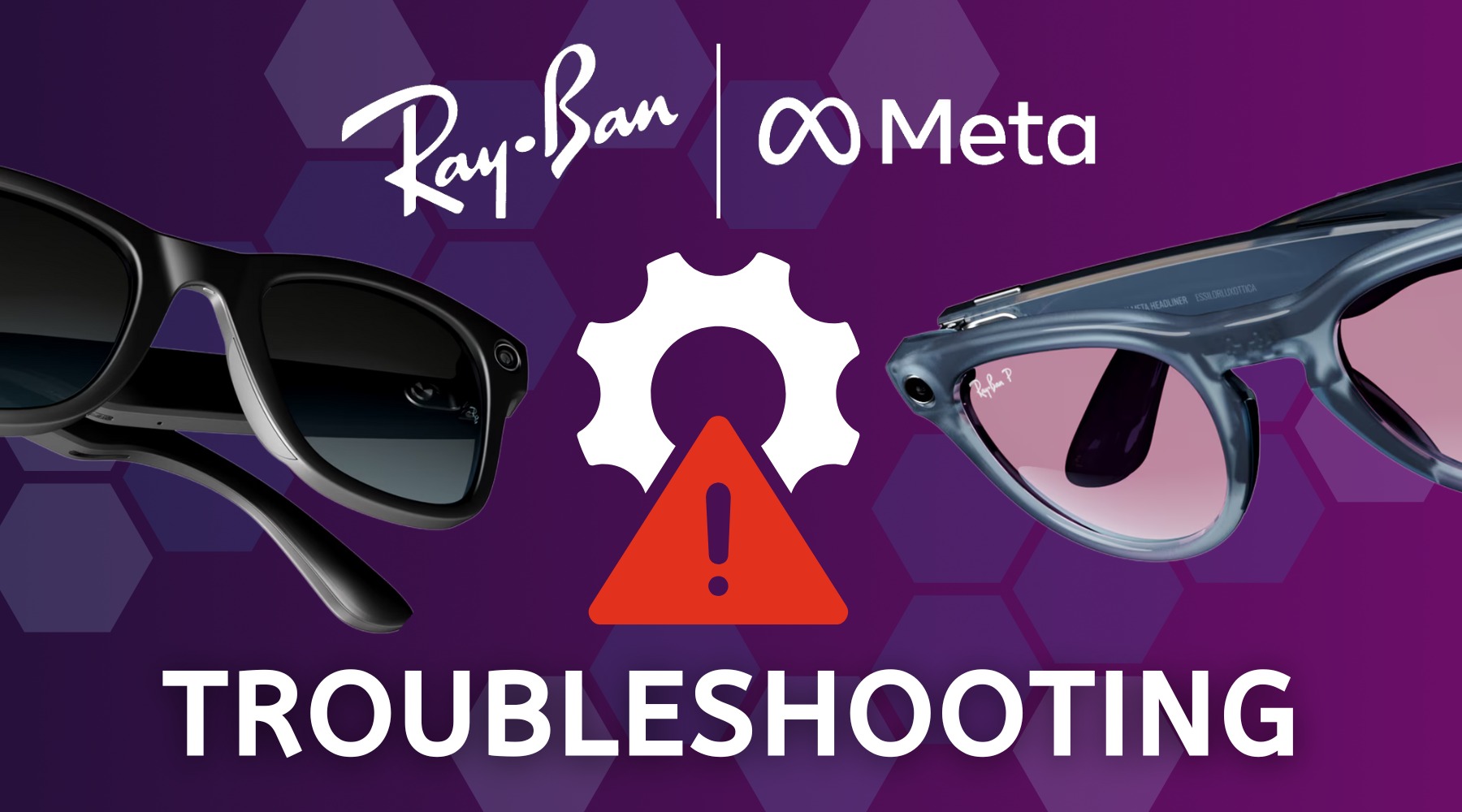 Ray ban meta troubleshoot: Top 10 Common Problems & Fixes – VR Wave